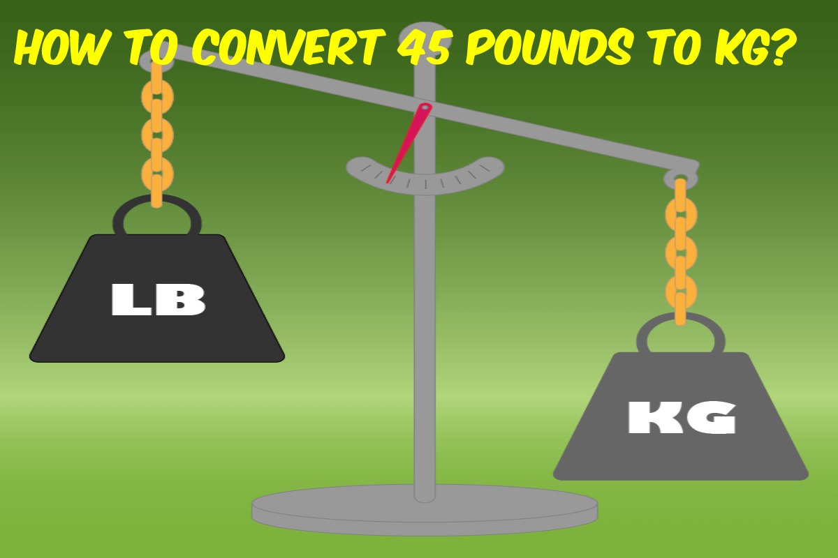 How To Convert 45 Pounds To Kg How To Convert 45 Pounds To Kg